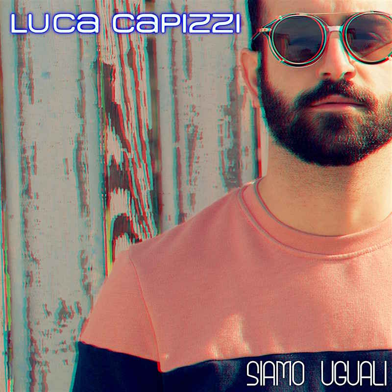 Luca Capizzi fedele a se stesso nel singolo "Siamo uguali"